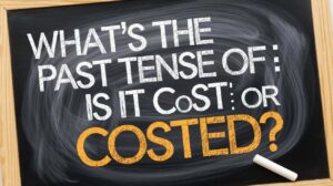 What’s the Past Tense of Cost: Is It Cost or Costed? - Grammar Glow